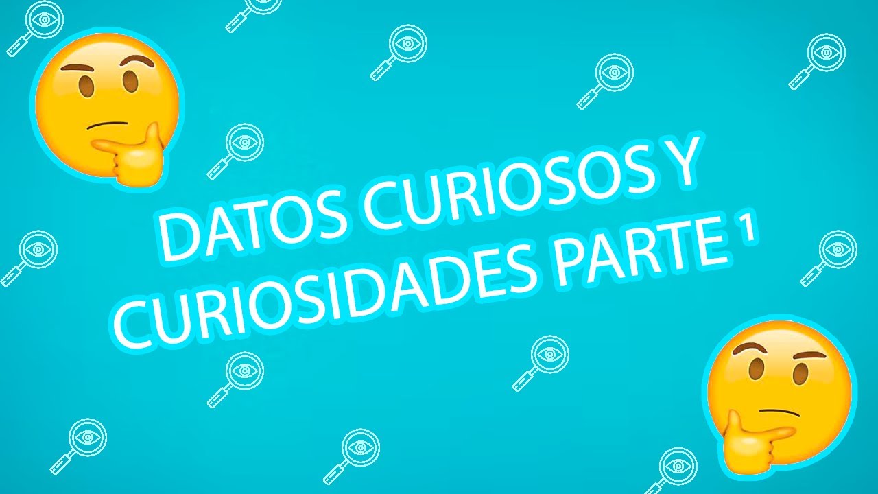 DATOS CURIOSOS Y CURIOSIDADES PARTE 1 😲😲 - YouTube
