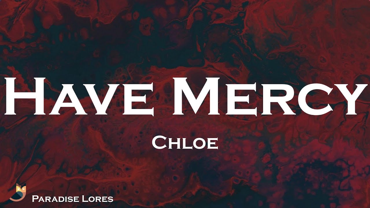 Chloe - Have Mercy (Lyrics) - YouTube