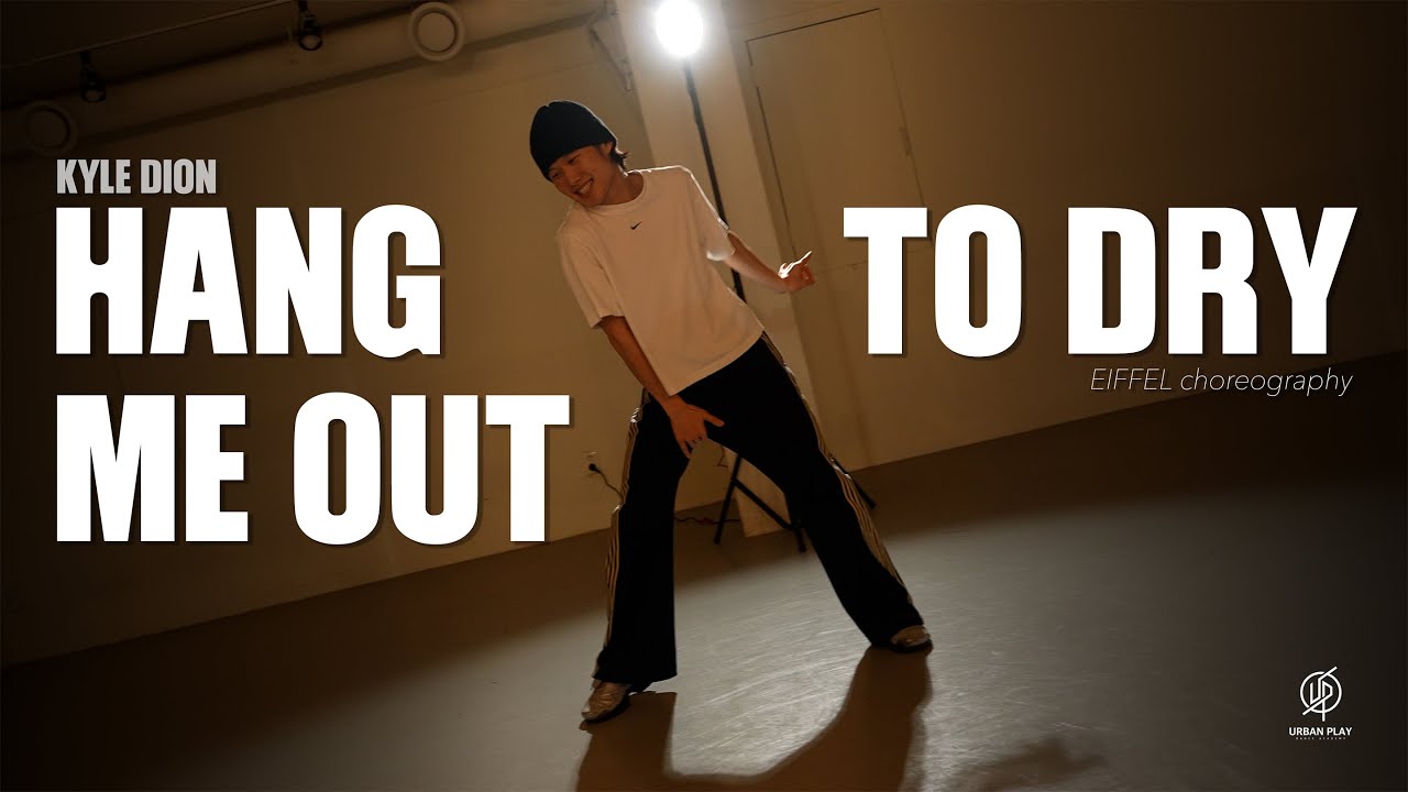 HANG ME OUT TO DRY - KYLE DION / EIFFEL Choreography / Urban Play Dance ...