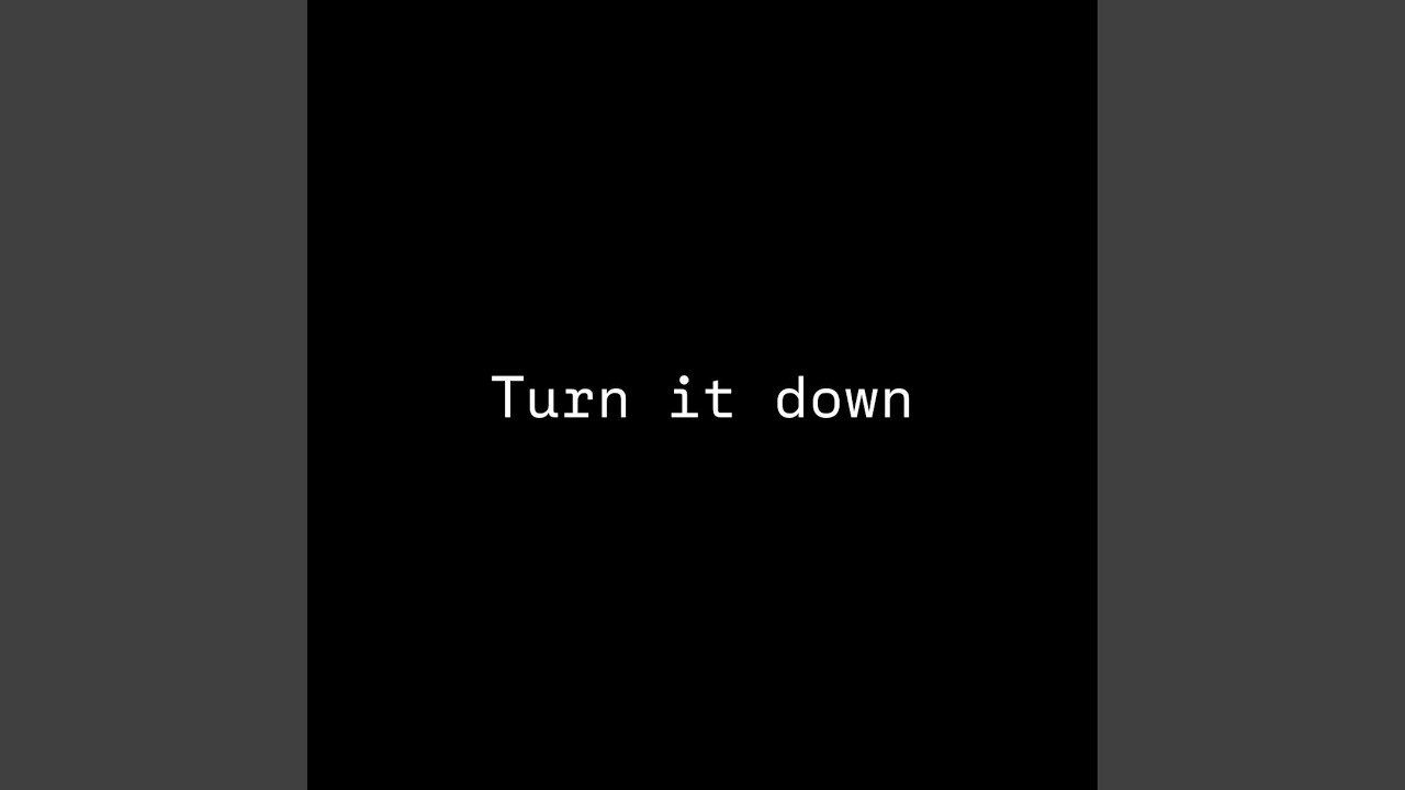 Turn It Down - YouTube