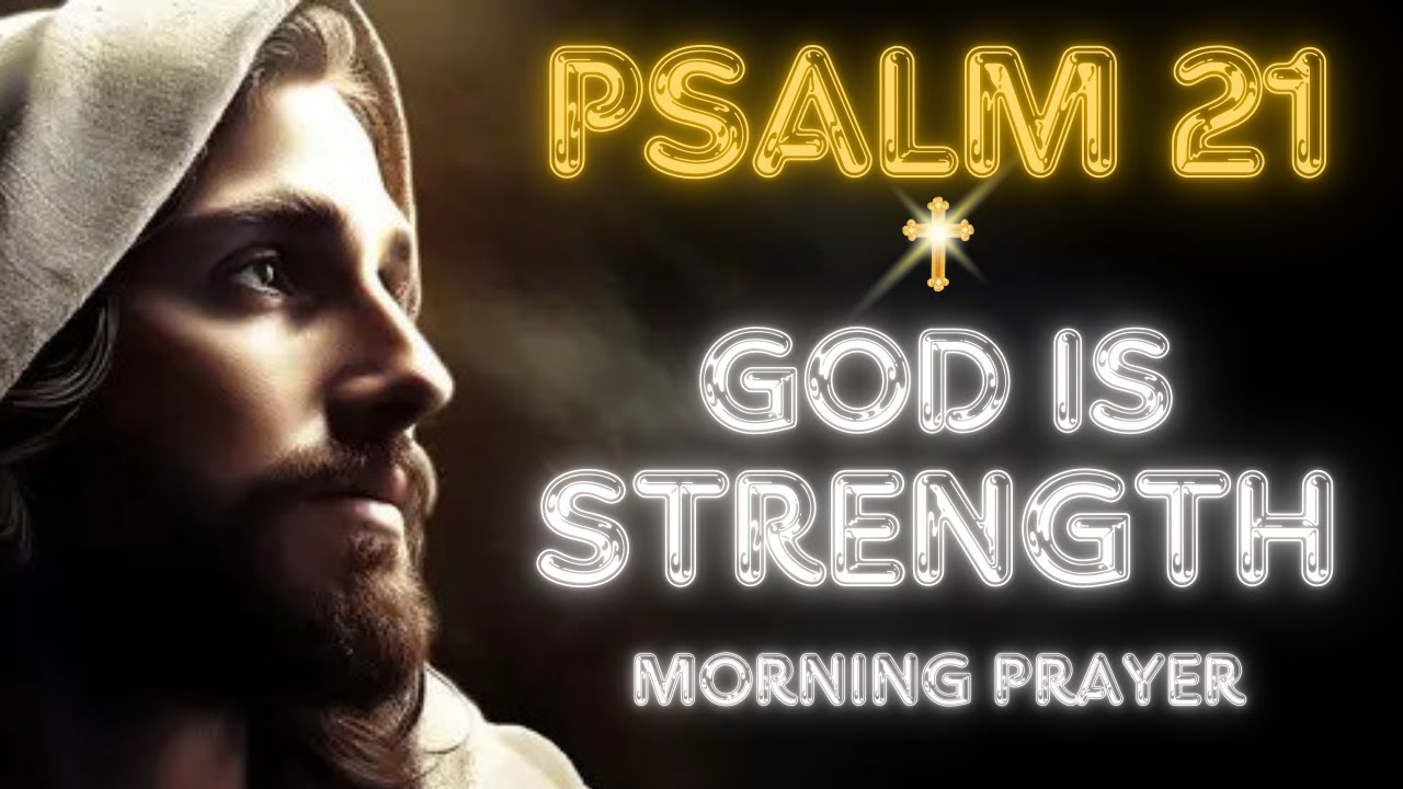 (PSALM21) God – The Source of Our Strength and Victory/ Blessed Morning ...