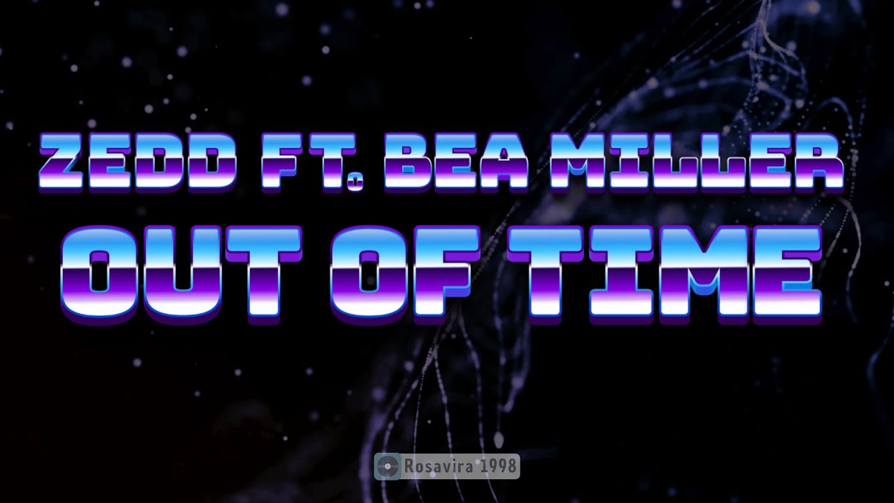 Zedd Ft. Bea Miller - Out Of Time [ Lyrics ] - YouTube