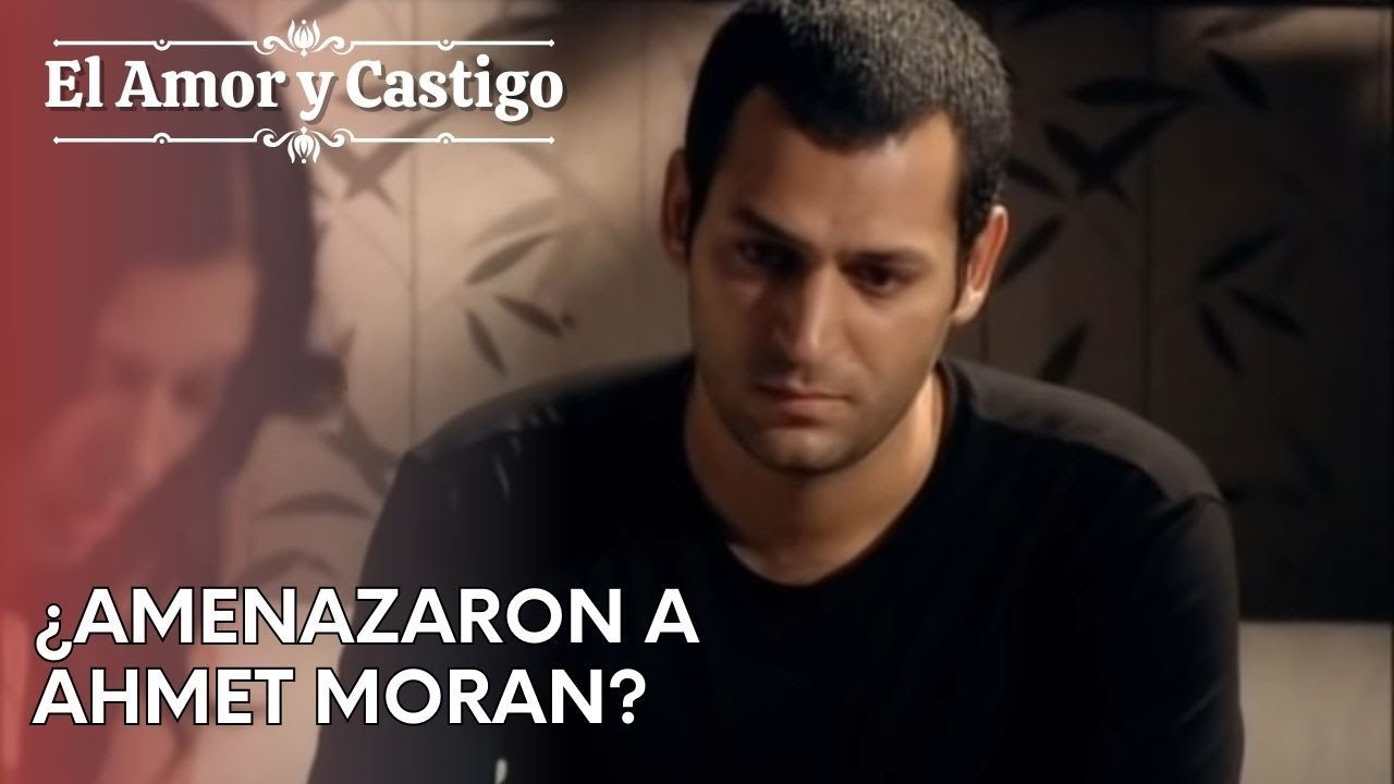 ¿Amenazaron a Ahmet Moran? | Amor y Castigo - Capitulo 25 - YouTube