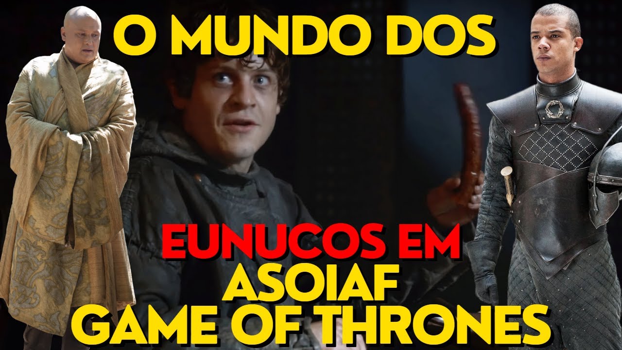 O mundo dos eunucos em Game of Thrones: explicado em detalhes - YouTube
