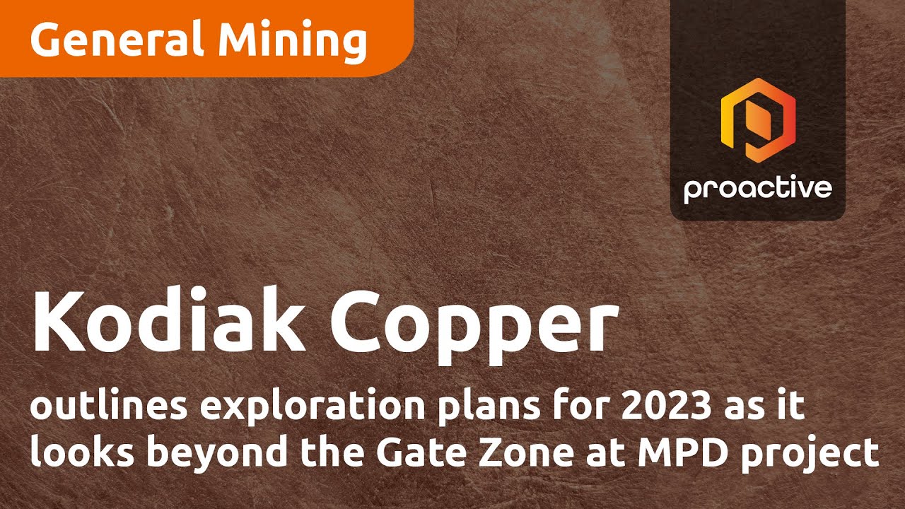 Kodiak Copper outlines exploration plans for 2023 as it looks beyond the Gate Zone at MPD ...