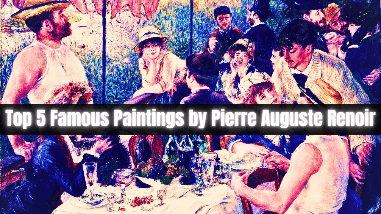 Top 5 Famous Paintings by Pierre Auguste Renoir - YouTube