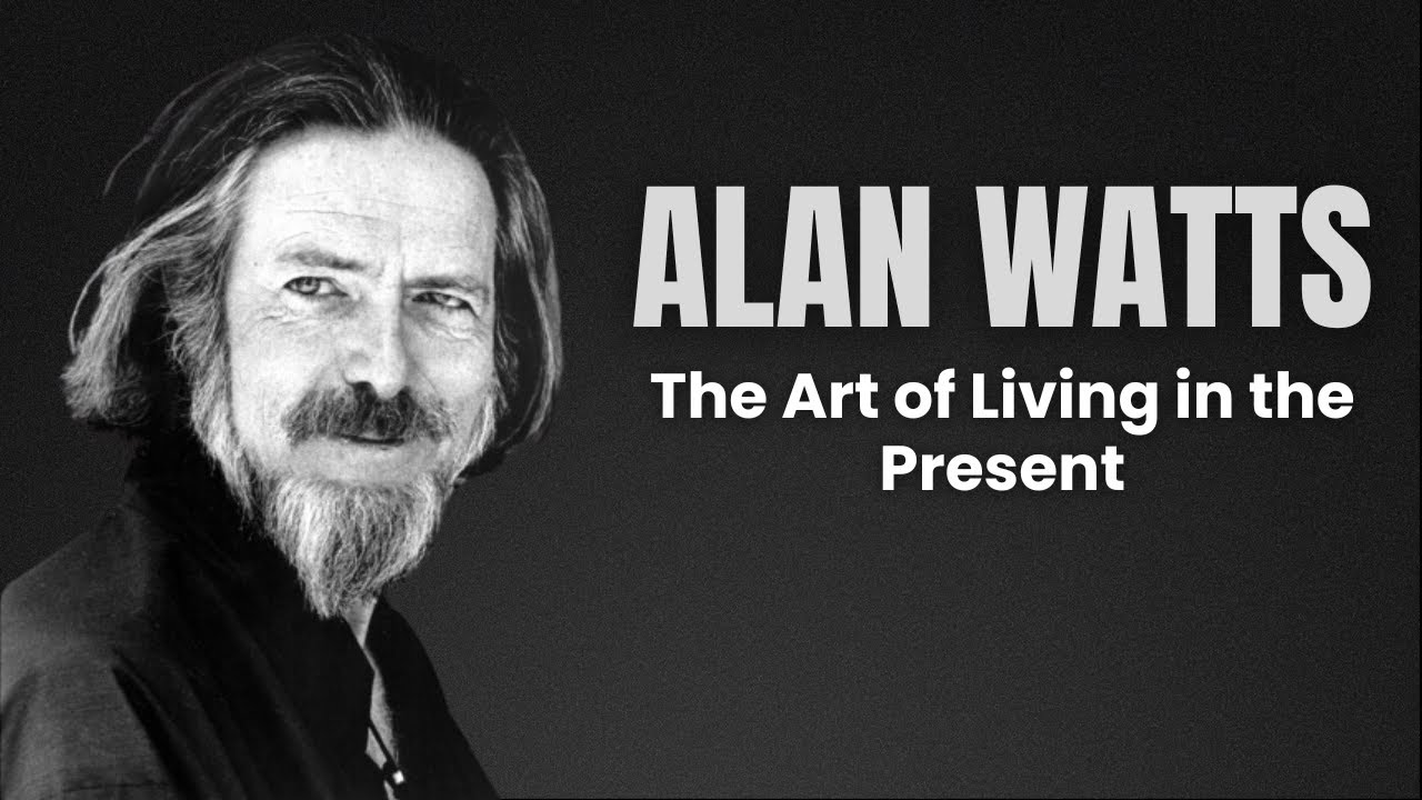Alan Watts' Wisdom: Embracing the Present and Transcending the Ego ...