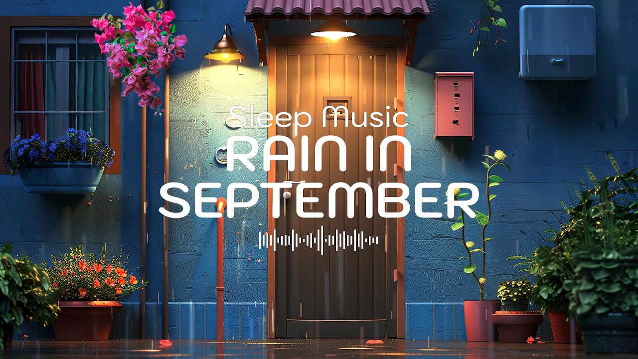 RAIN IN SEPTEMBER [Playlist] | Sleep & Meditation Music | Healing ...