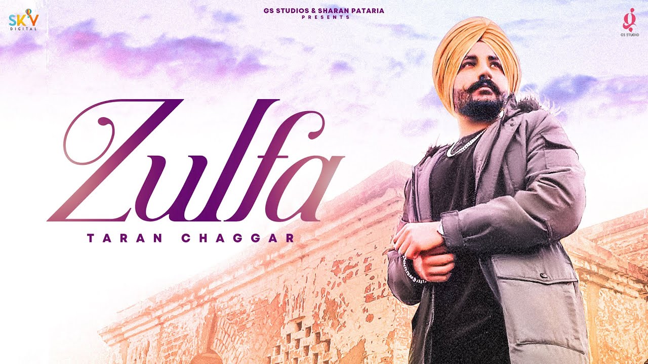 Zulfa (Official Video) : Taran Chaggar | New Punjabi Song 2024 | GS ...