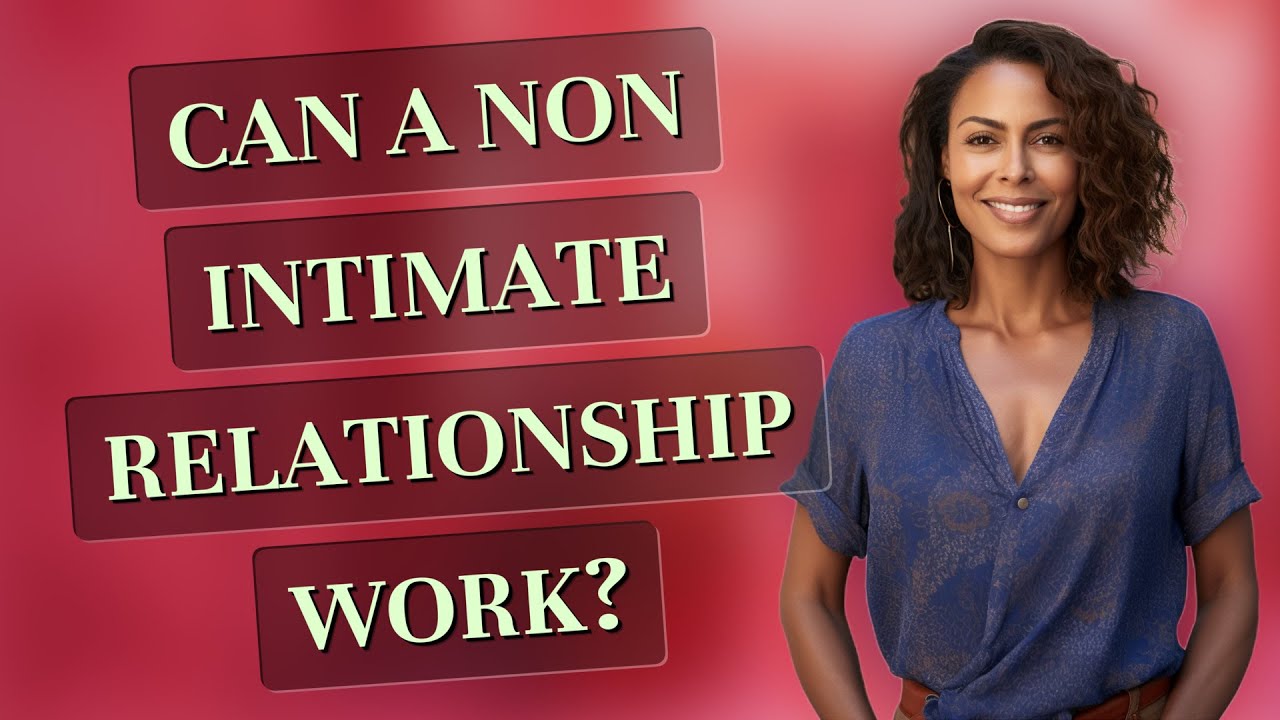Can a non intimate relationship work? - YouTube