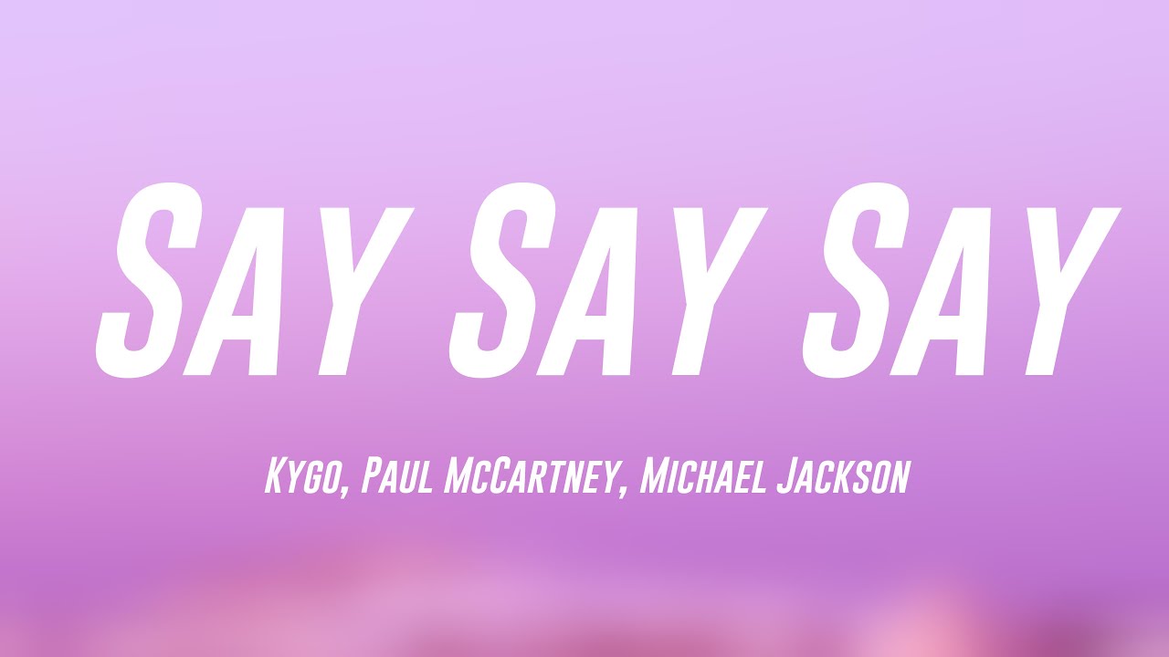 Say Say Say - Kygo, Paul McCartney, Michael Jackson [Lyrics Video] 🦞 ...