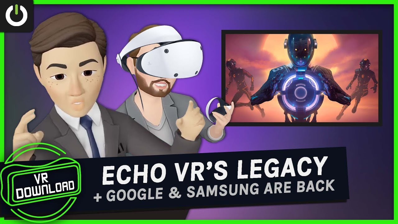VR Download: Echo VR's Legacy, Google & Samsung Are Back - YouTube