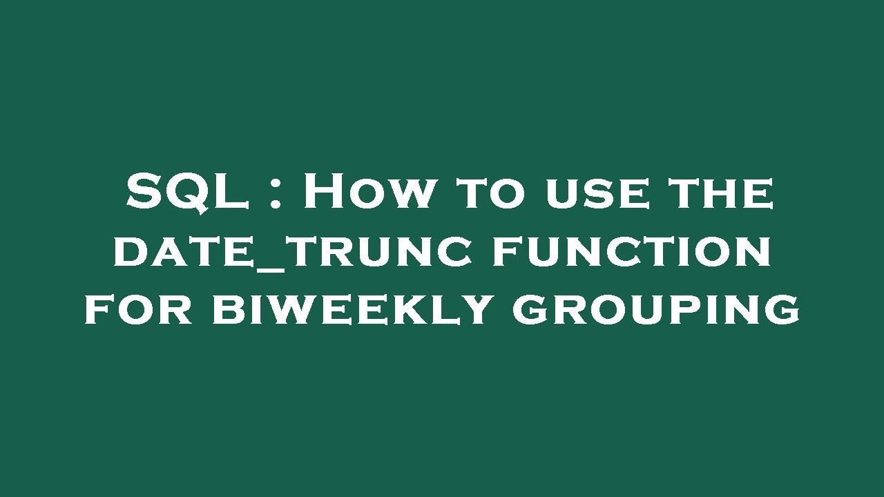 SQL : How to use the date_trunc function for biweekly grouping - YouTube