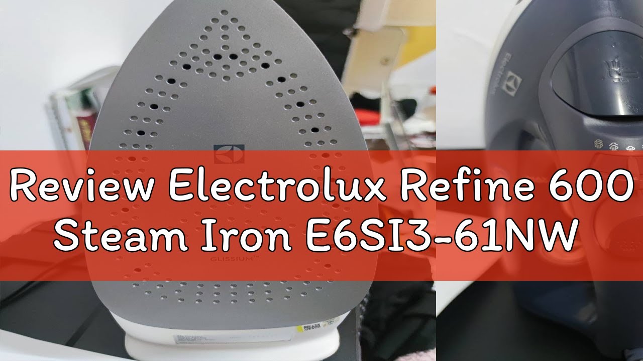 Review Electrolux Refine 600 Steam Iron E6SI3-61NW - YouTube