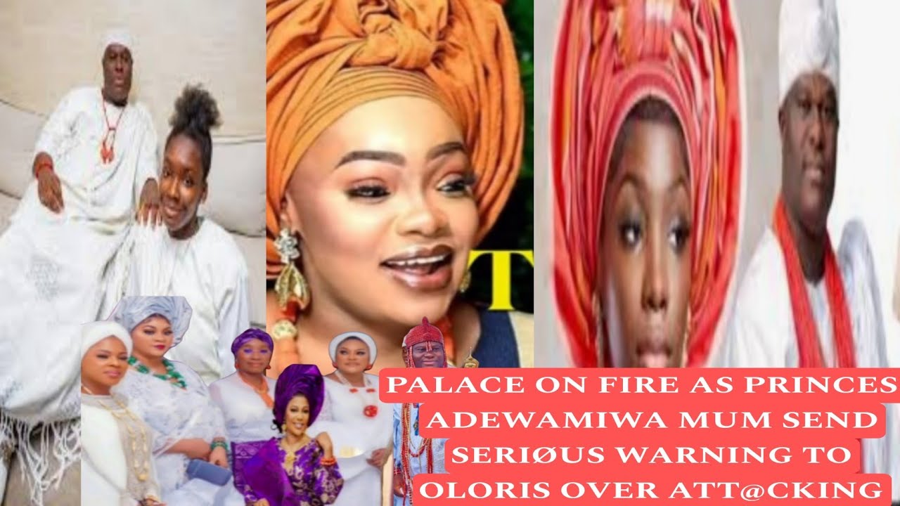 PALACE ON FIRE AS PRINCESS ADEWAMIWA MUM SEND SERIØUS WARNING TO OLORIS ...