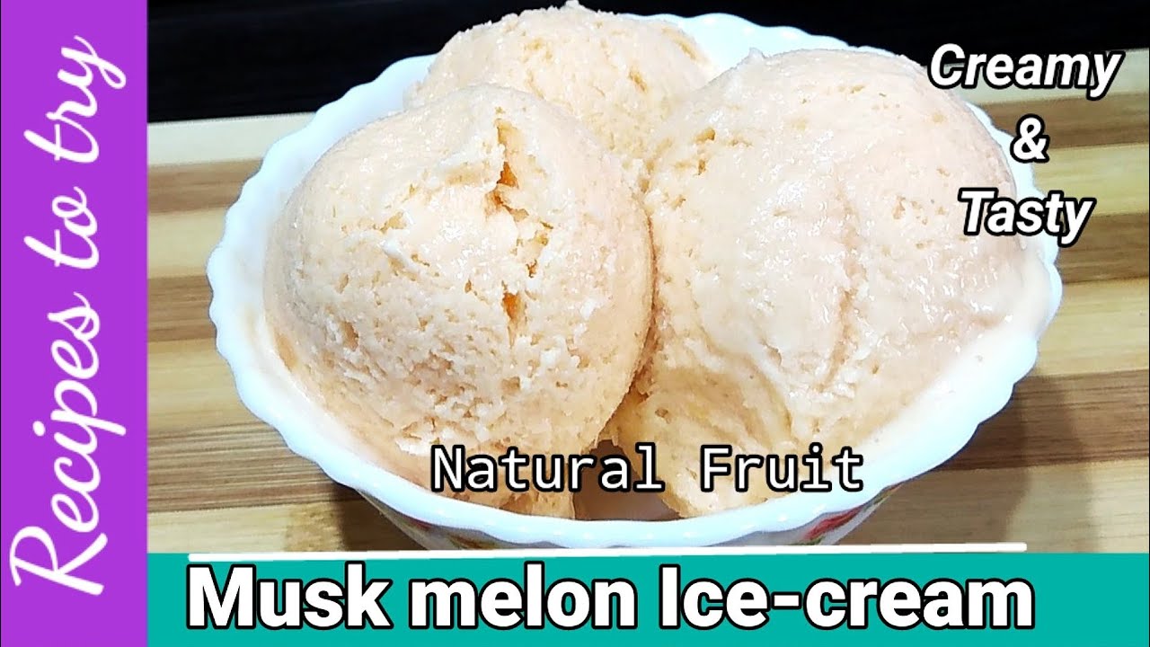How to Make Creamy and Delicious Musk Melon Ice Cream at Home | A ...