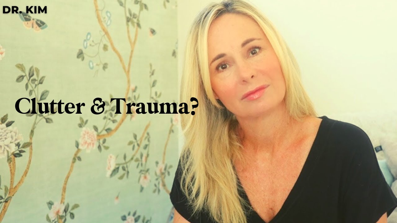 CHILDHOOD TRAUMA AND CLUTTER - YouTube