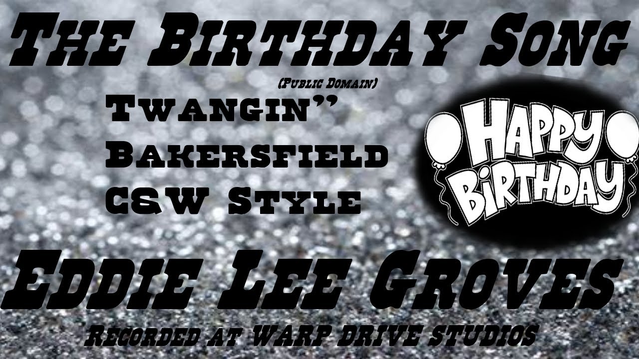The Happy Birthday Song (Twanging Bakersfield Style) - Eddie Lee Groves ...
