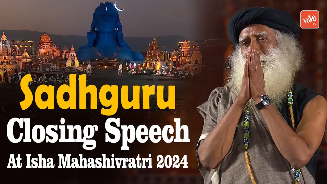 Sadhguru Closing Speech At Isha Mahashivratri 2024 | Isha Adiyogi Shiva ...