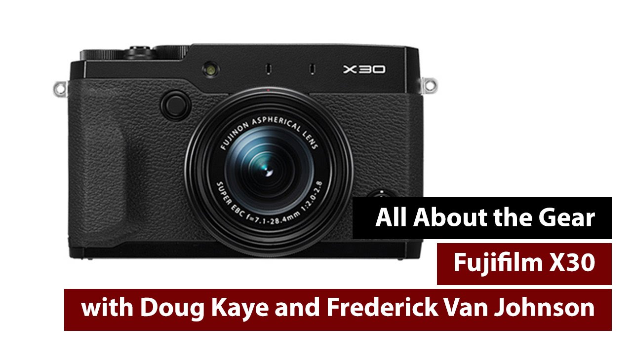 Fuji X-30 - All About the Gear - YouTube