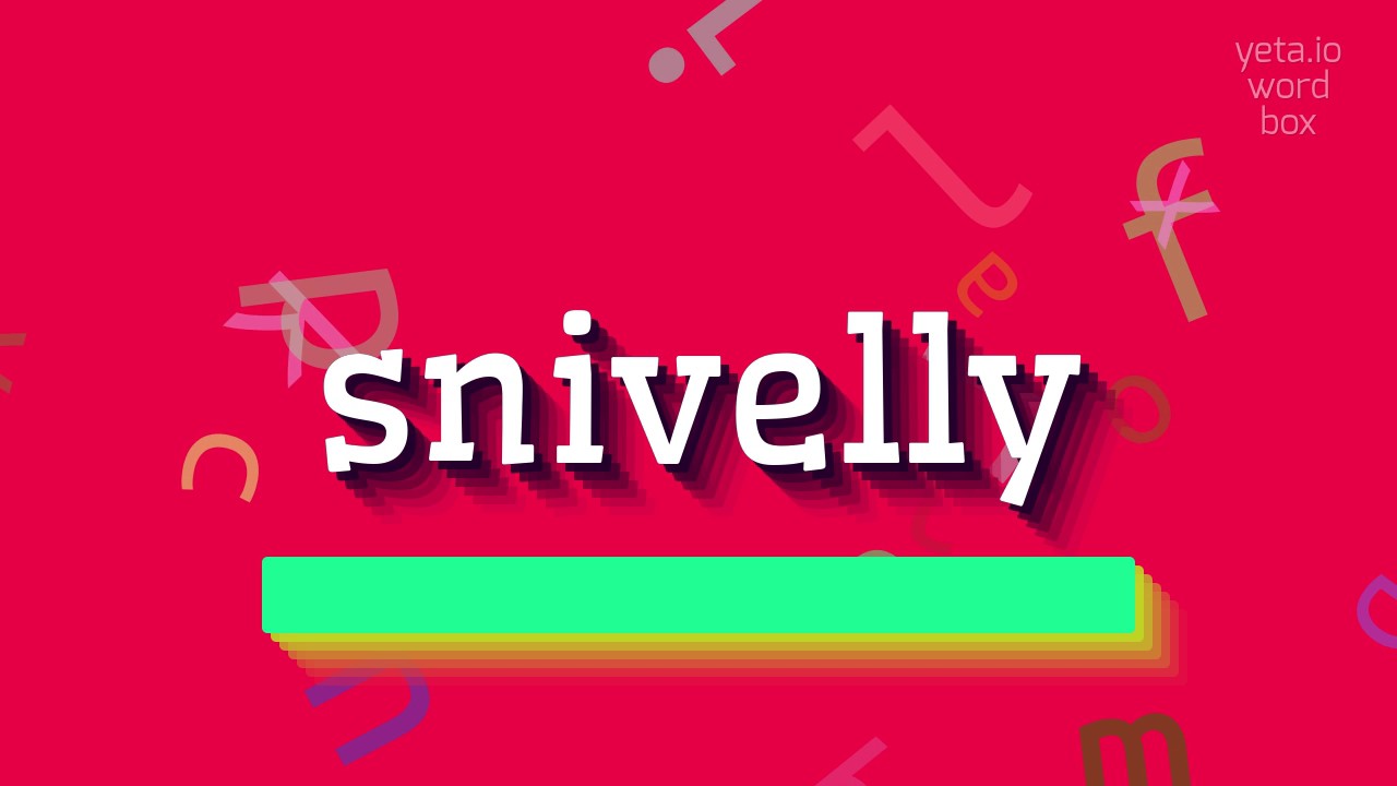 How to say "snivelly"! (High Quality Voices) - YouTube