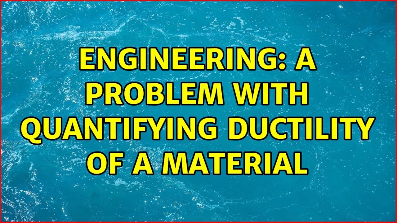 Engineering: A problem with quantifying ductility of a material (2 ...