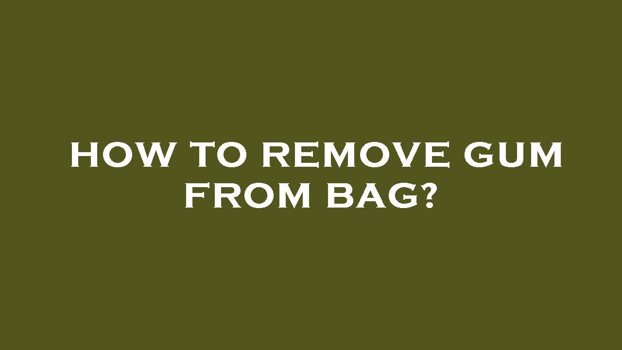 How to remove gum from bag? - YouTube