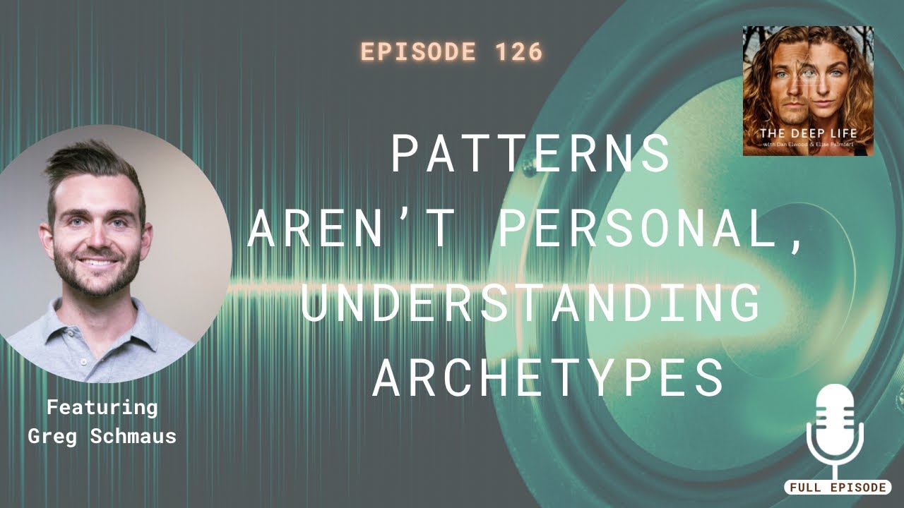 EP126: Patterns Aren’t Personal, Understanding Archetypes w/ Greg ...