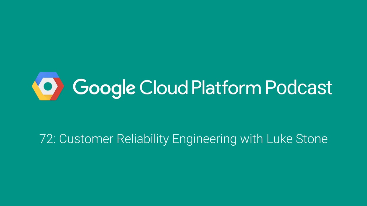 Customer Reliability Engineering with Luke Stone: GCPPodcast 72 - YouTube