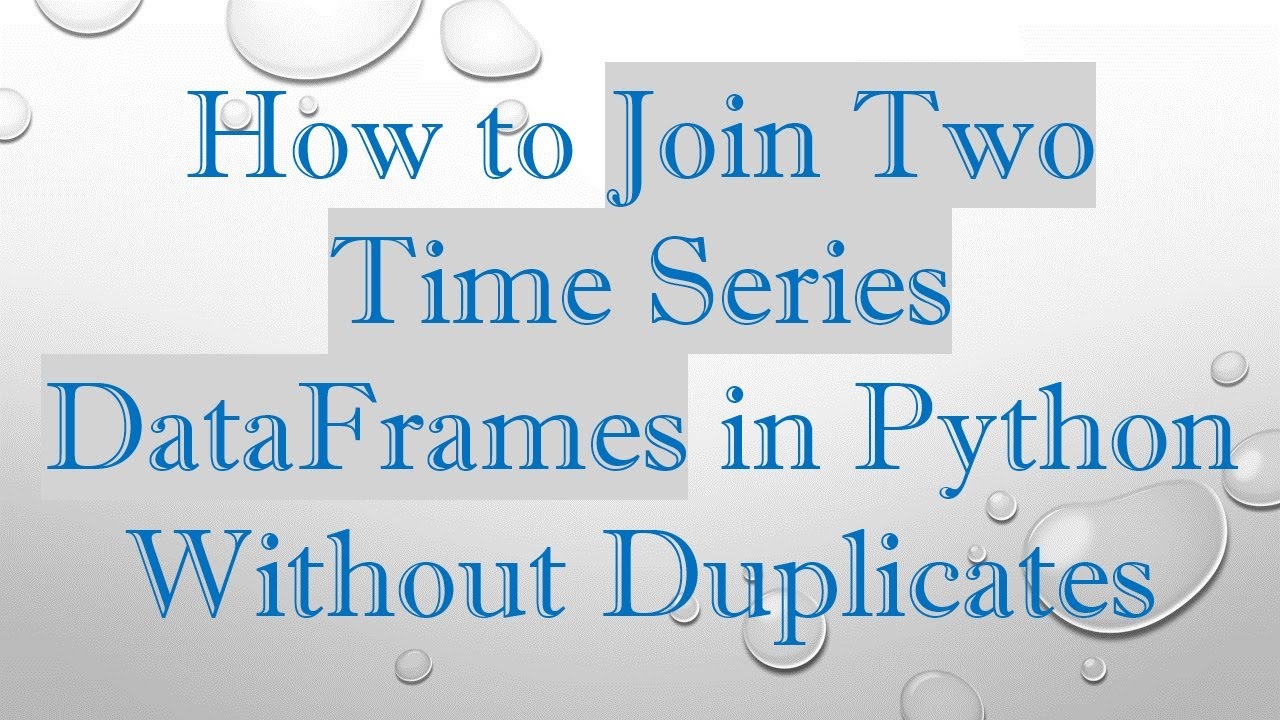 How To Join Two Time Series Dataframes In Python Without Duplicates Youtube