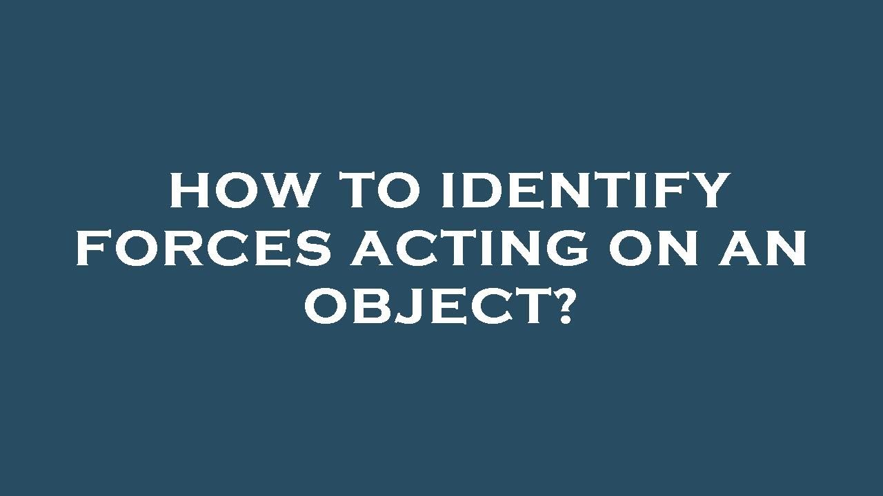 How to identify forces acting on an object? - YouTube