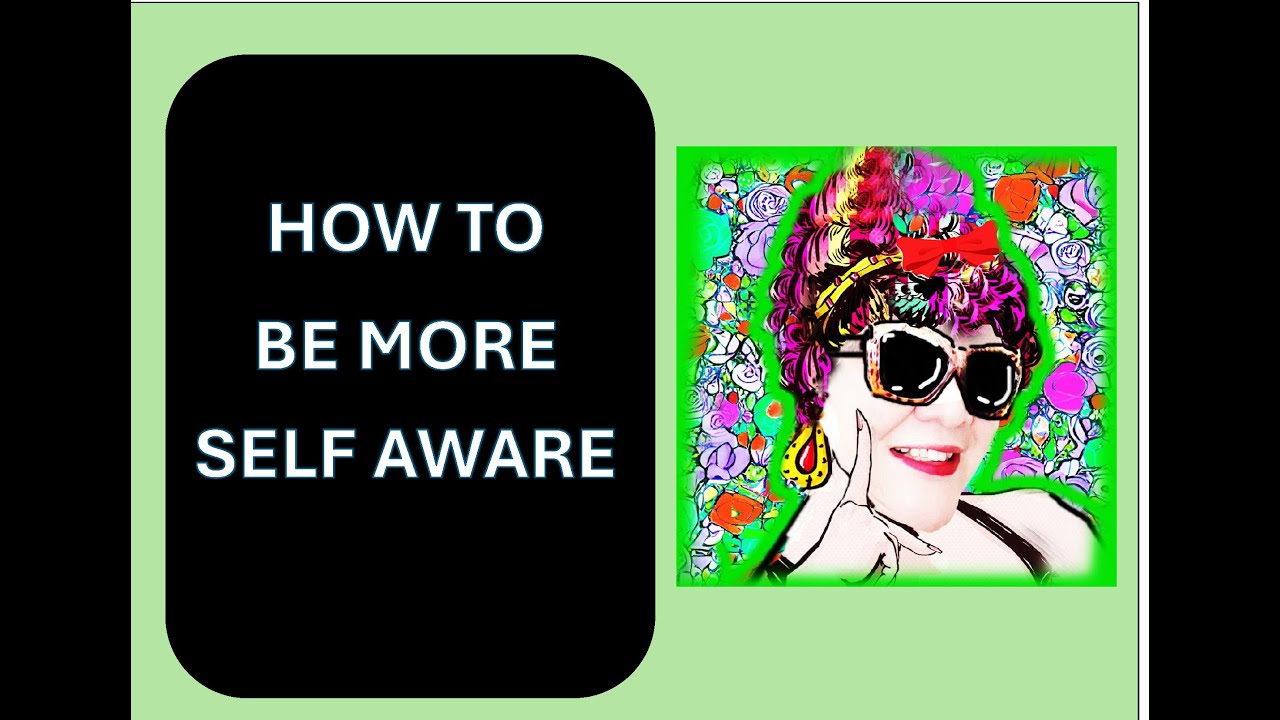 HOW TO BE MORE SELF AWARE - YouTube