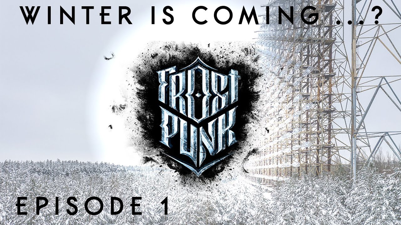 Winter is Coming - Frost Punk - A New Home - Playthrough - Episode 1 ...