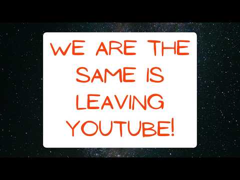 We Are The Same is Leaving YouTube