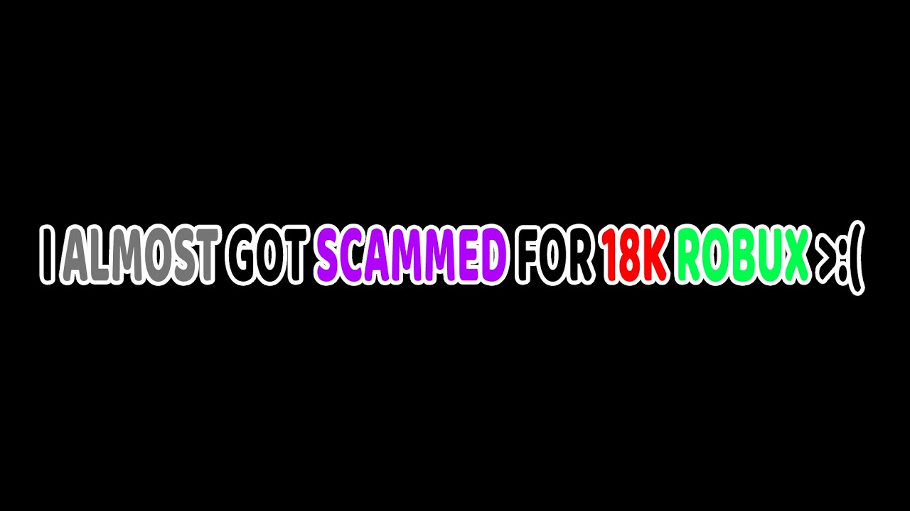 OMFG I ALMOST GOT SCAMMED FOR 18K ROBUX🤬 - YouTube
