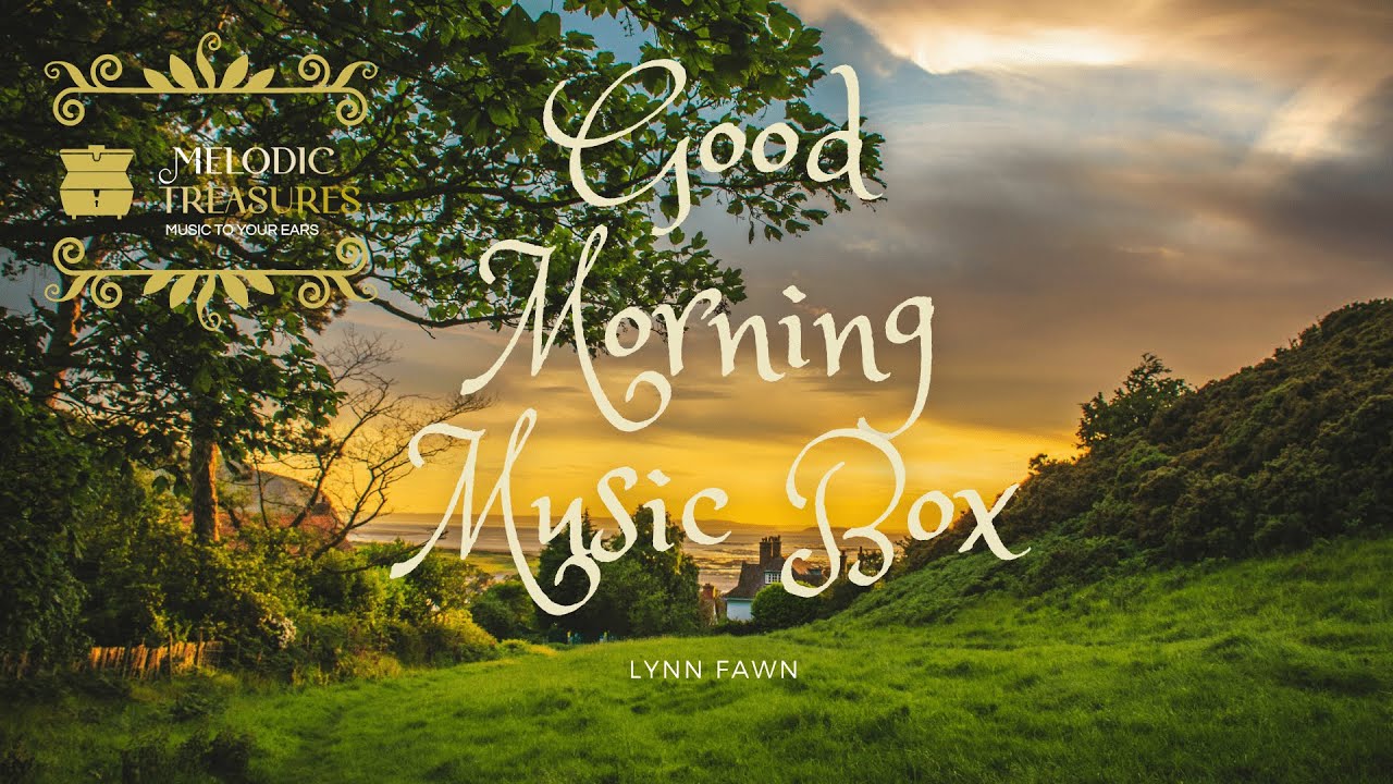 Lynn Fawn - Good Morning Music Box [Melodic Treasures] - YouTube