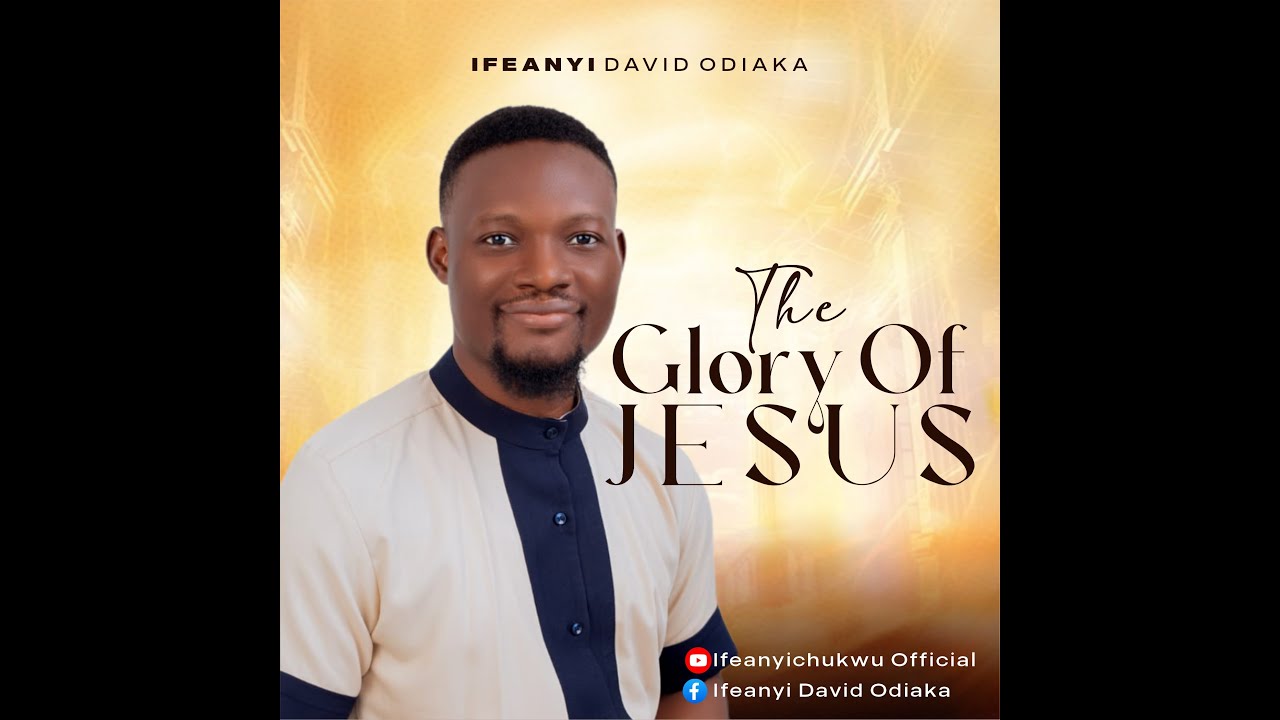 THE GLORY OF JESUS || IFEANYI DAVID ODIAKA || FORTUNE SHANDE || DEBORAH ...