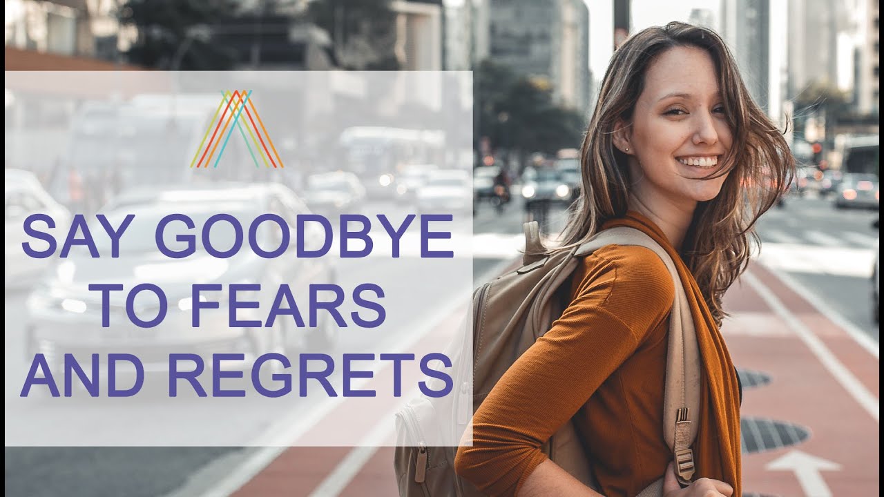 Say Goodbye to Fears and Regrets - YouTube