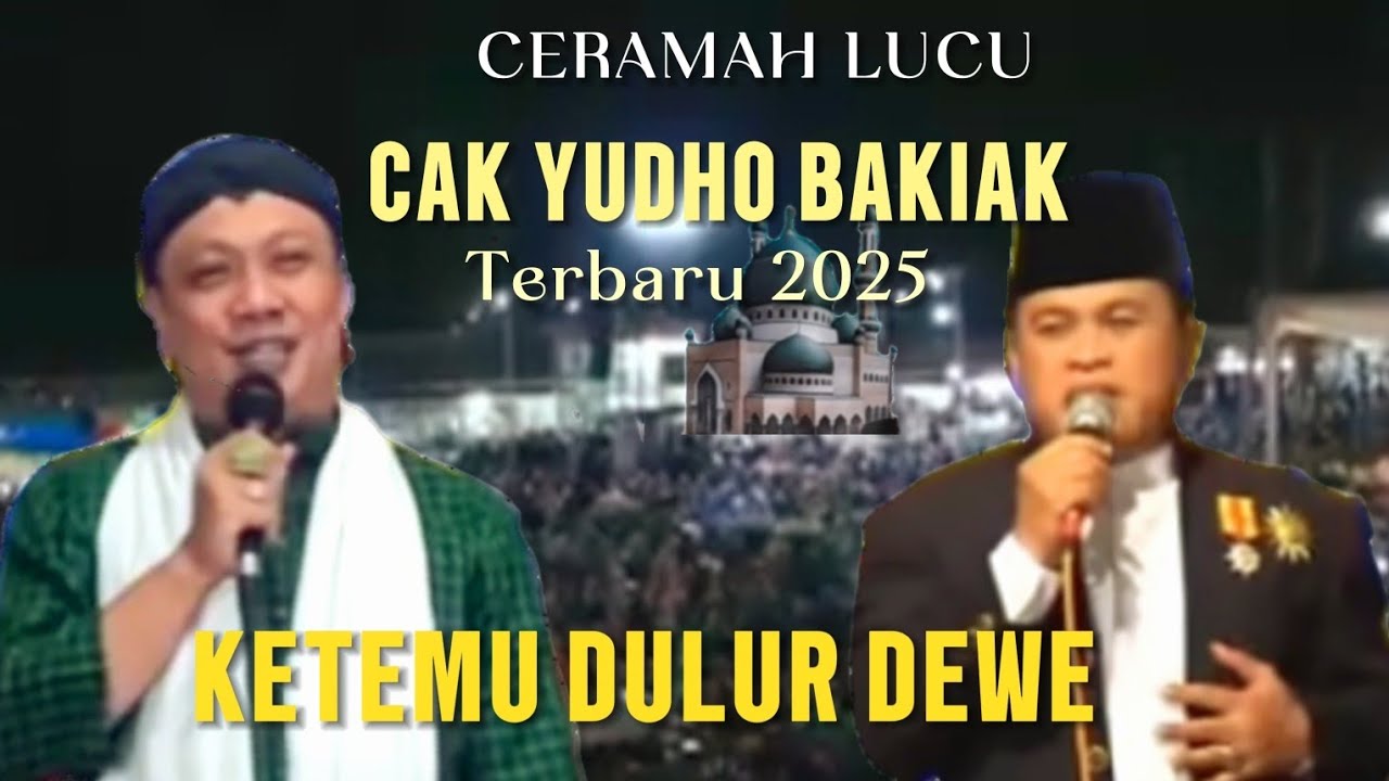CERAMAH LUCU..‼️CAK YUDHO BAKIAK ||SPESIAL HALAL BIHALAL KETEMU DULUR ...