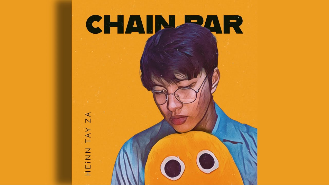 HEiNN TAY ZA - ချိန်ပါ Chain Par [ Video ] - YouTube