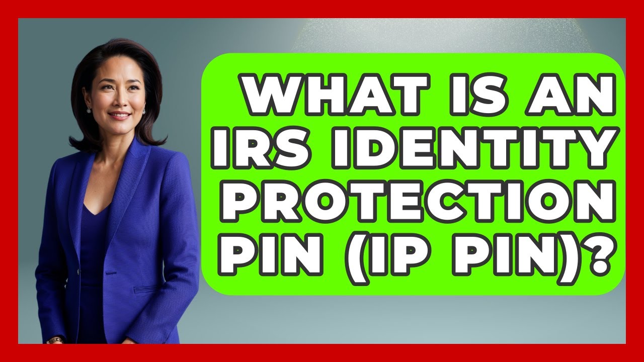 What Is An IRS Identity Protection PIN (IP PIN)? - Ask Your Bank Teller ...