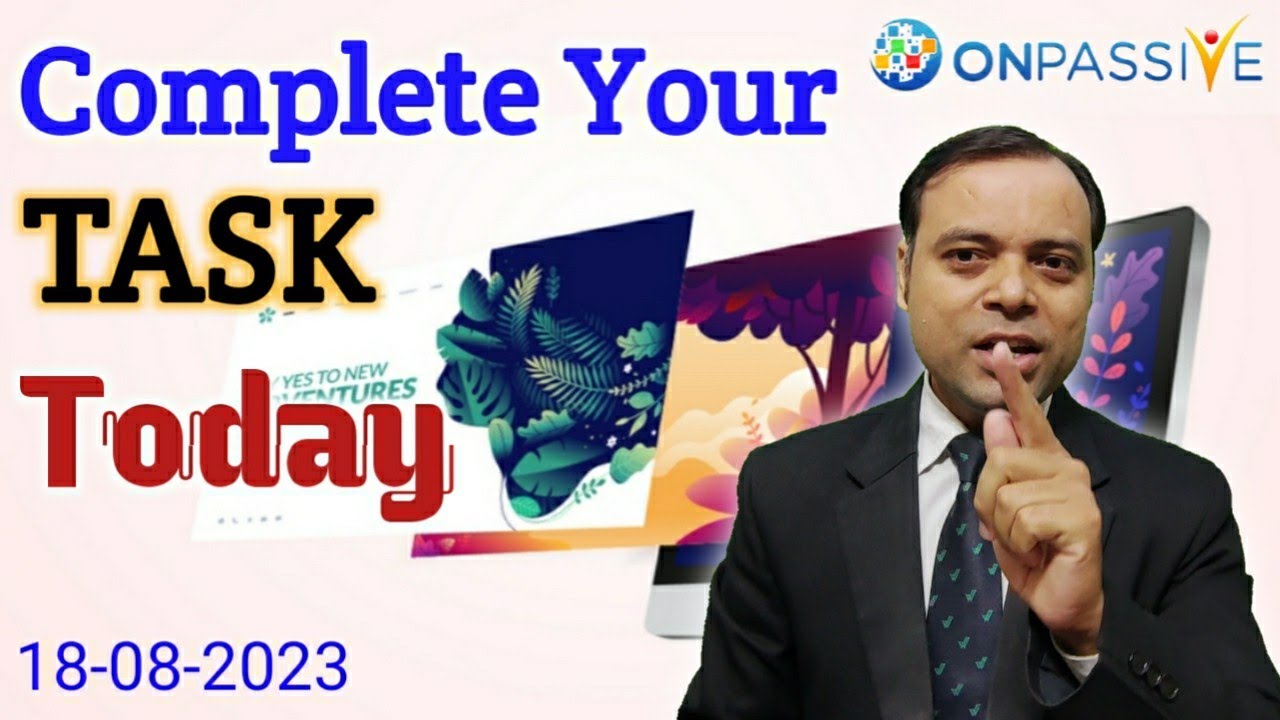 Complete Your Task Today Right Now Must Watch To All #ONPASSIVE #ash ...