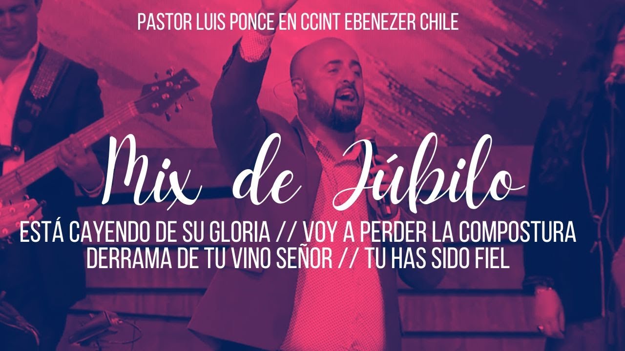 MIX DE JÚBILO - LUIS PONCE y BILLY BUNSTER en EBENEZER CHILE CCINT ...
