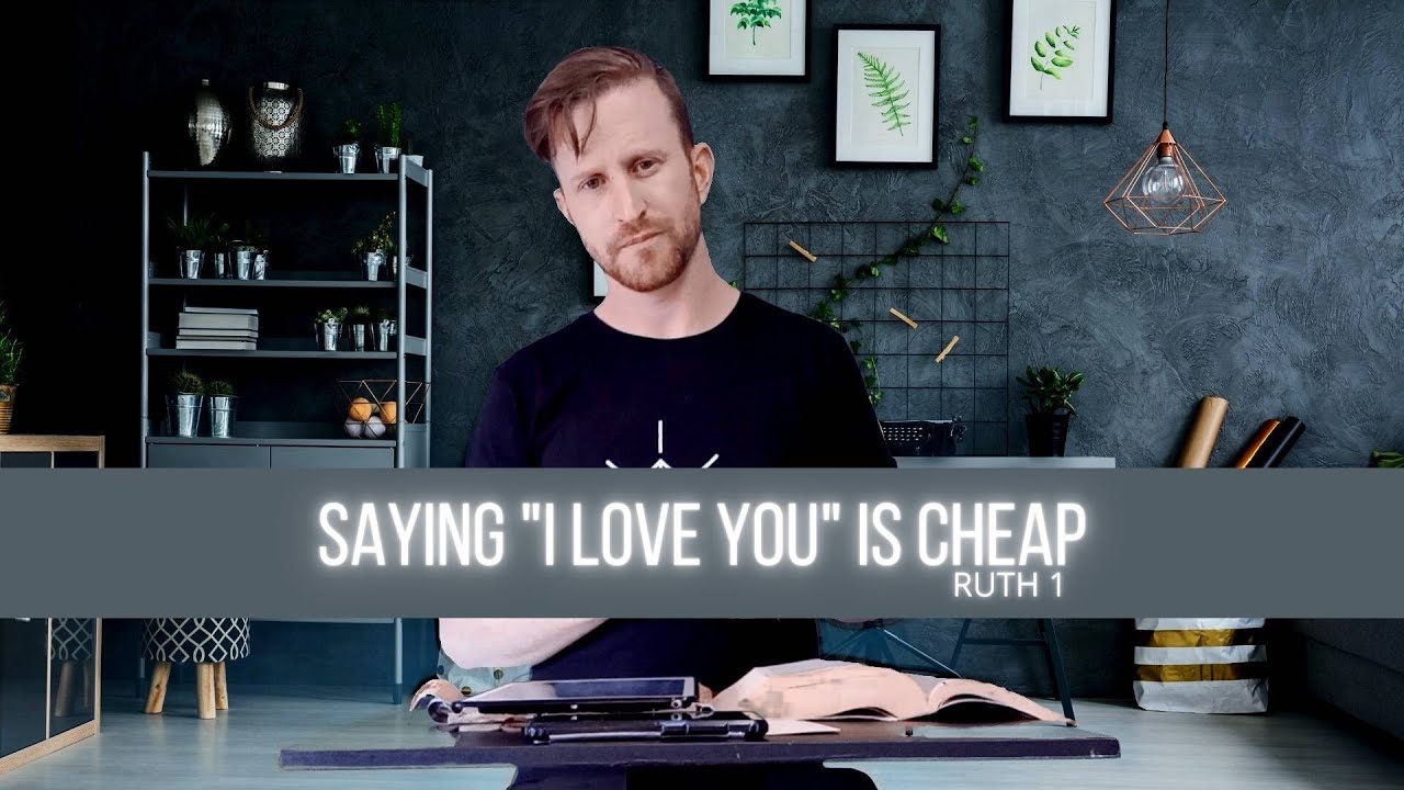 Ruth 1 - Saying "I Love You" Is Cheap - Gareth Maggs - YouTube