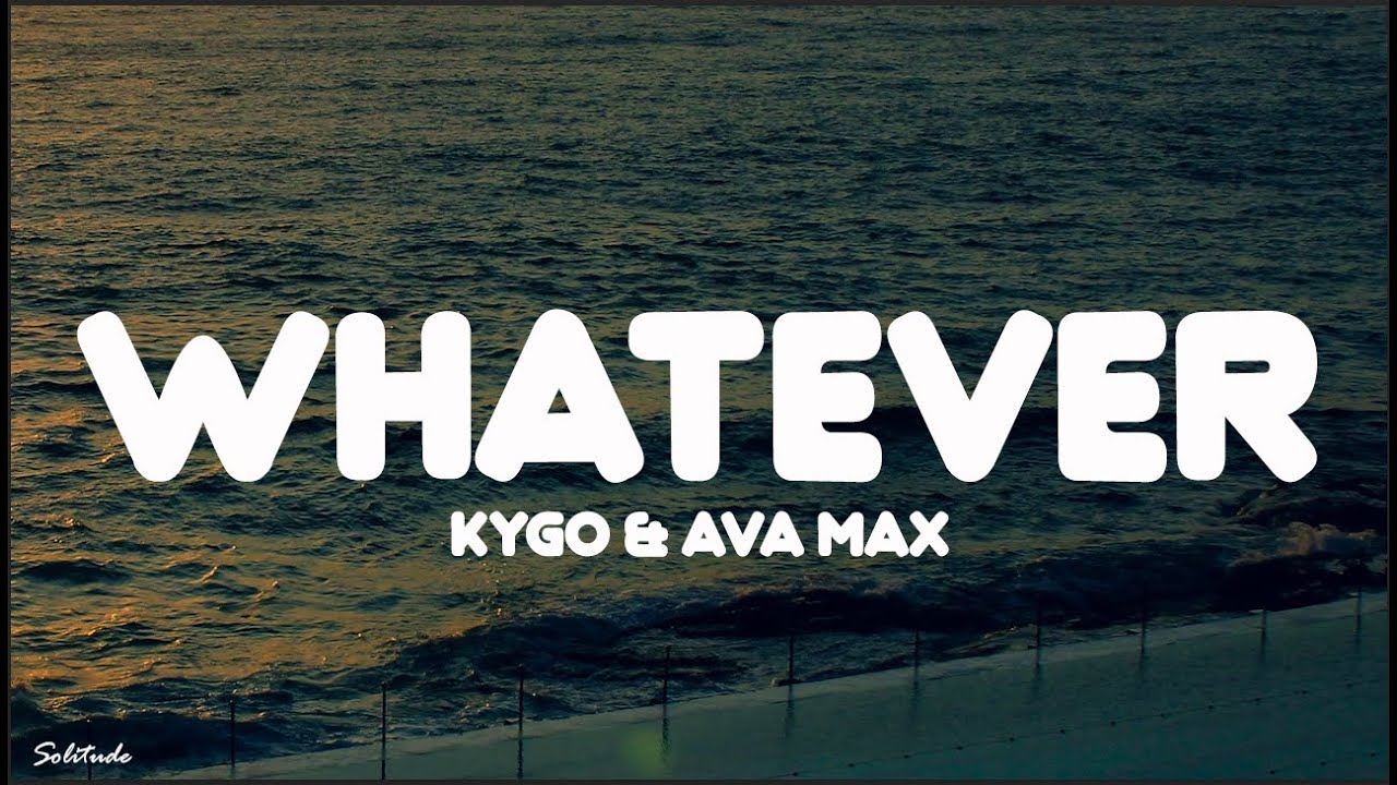 Kygo & Ava Max - Whatever (Lyrics) - YouTube