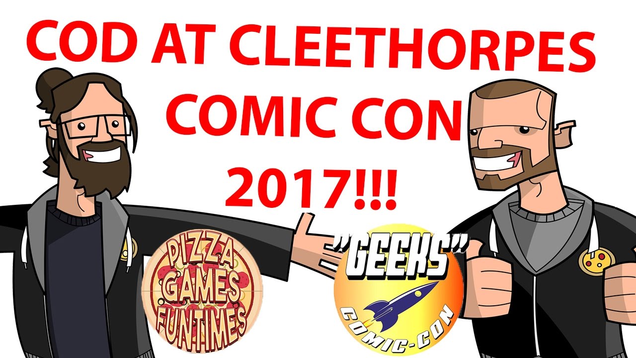 AT LAST! COD FROM CLEETHORPES COMIC CON 2017 | Pizza Games Funtimes ...
