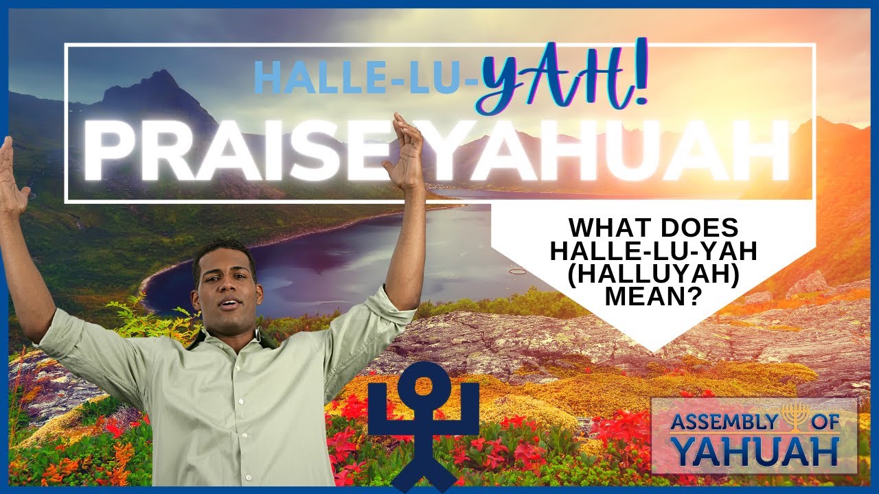 A Scriptural Breakdown of HALLELUYAH (HalluYAH) which means PRAISE YAH ...