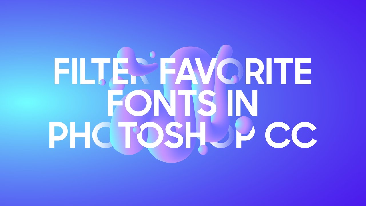 Quick Tip: Filter Favorite Fonts In Photoshop CC | How To remember Your ...