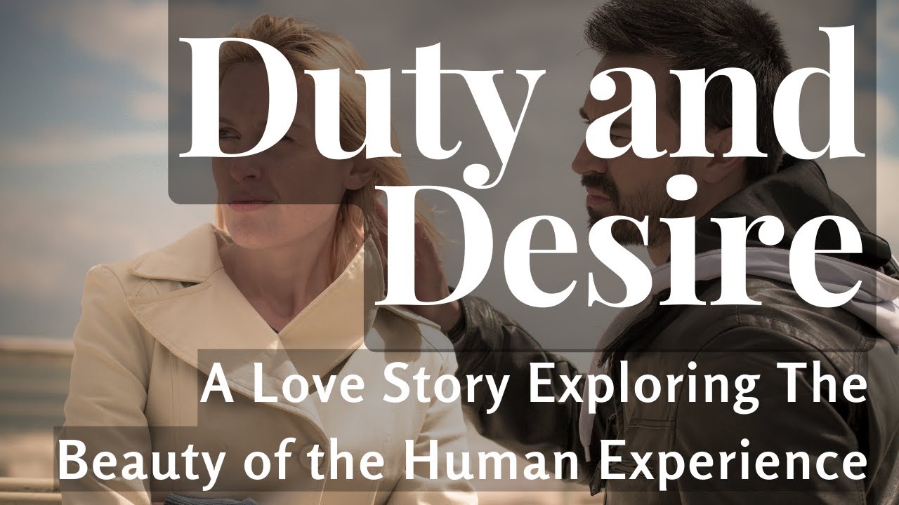 Duty and Desire - A Love Story Exploring The Beauty of the Human ...