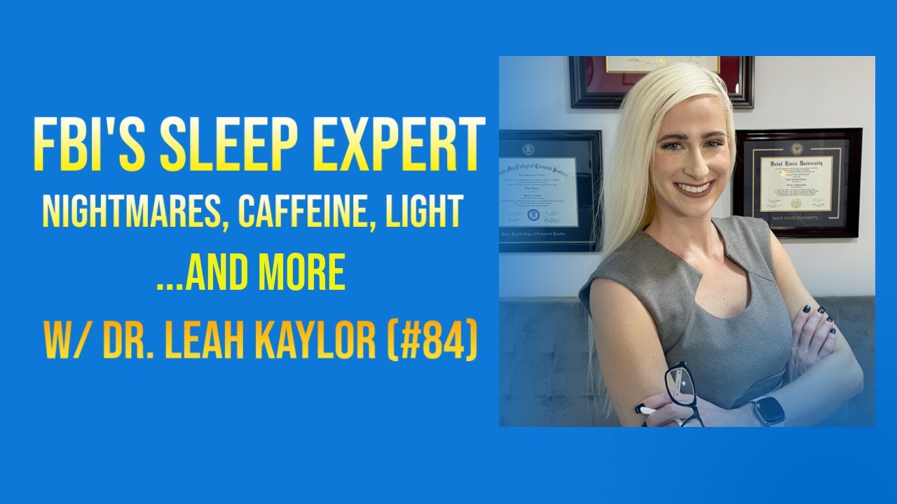 FBI's Sleep Expert on Nightmares, Caffeine, & Light w/ Dr. Leah Kaylor ...